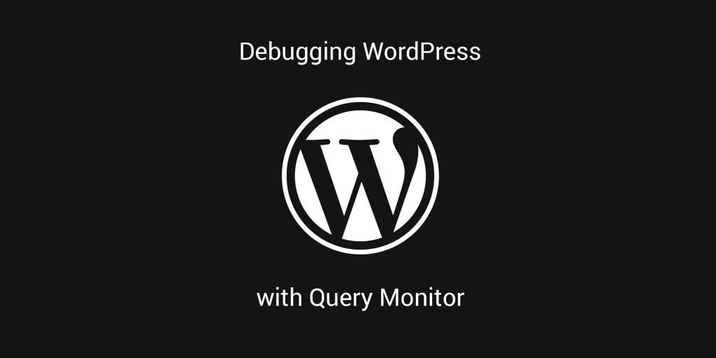 Using Query Monitor To Debug Your Wordpress Website Veerotech